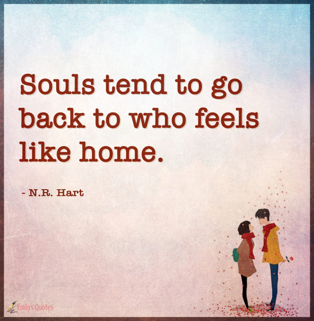 Souls tend to go back to who feels like home | Popular inspirational ...